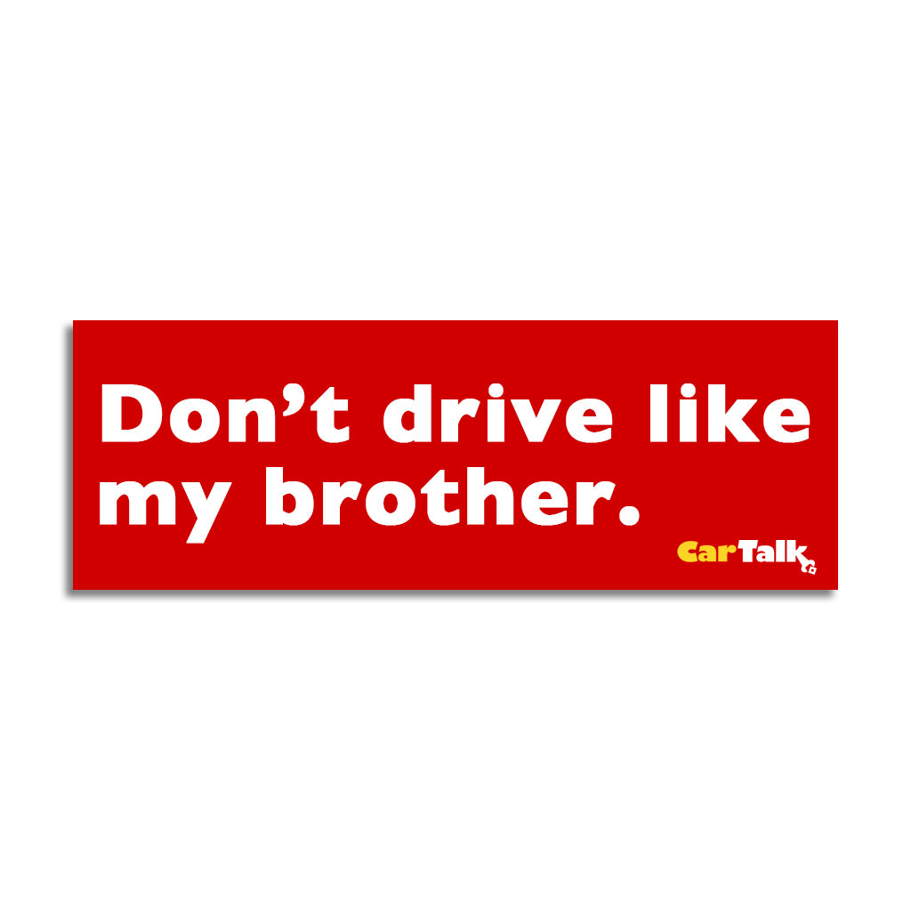 Car Talk: Don't Drive Like My Brother Bumper Sticker – Raygun Custom