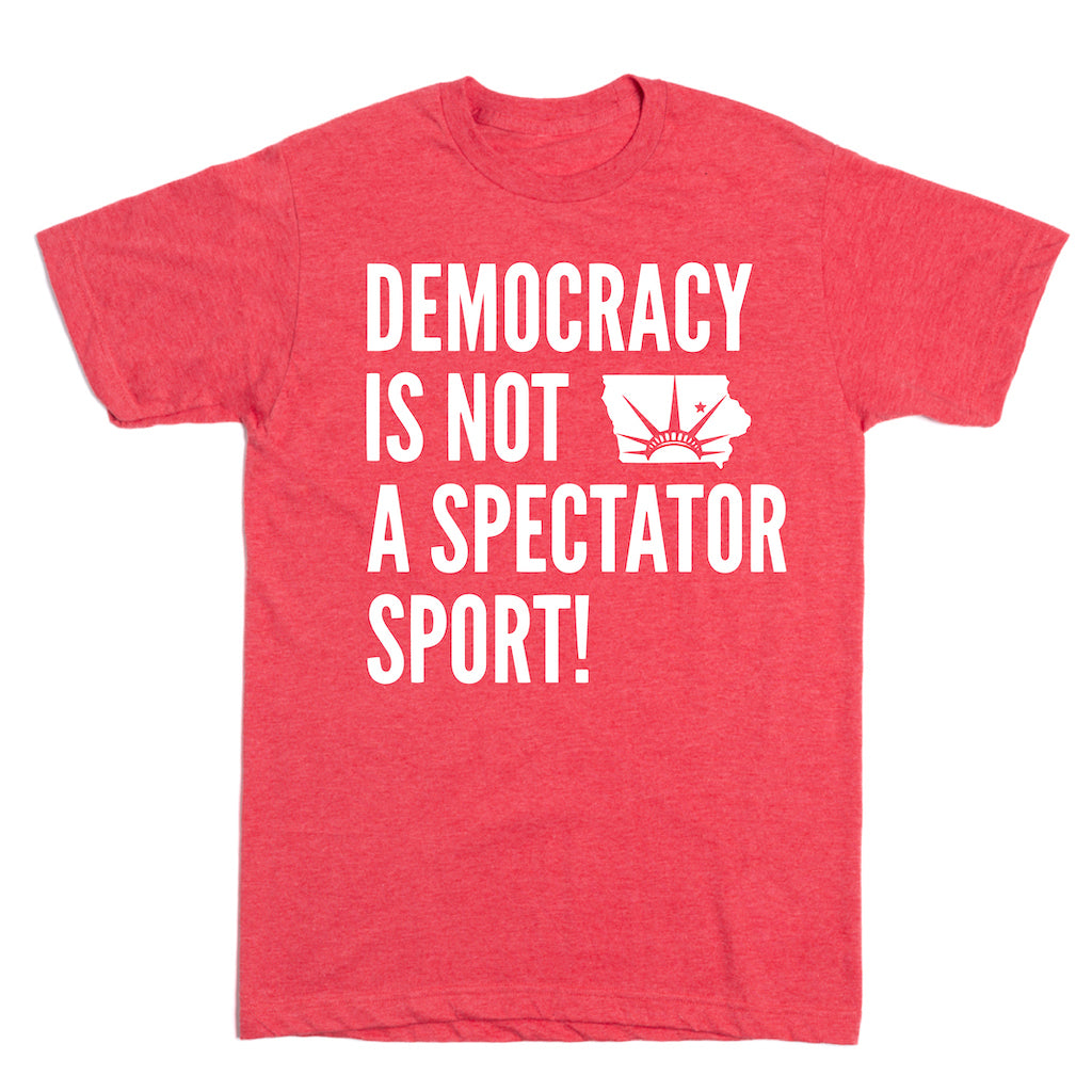 Indivisible IA BHC: Democracy is Not A Spectator Sport! Shirt – Raygun Custom