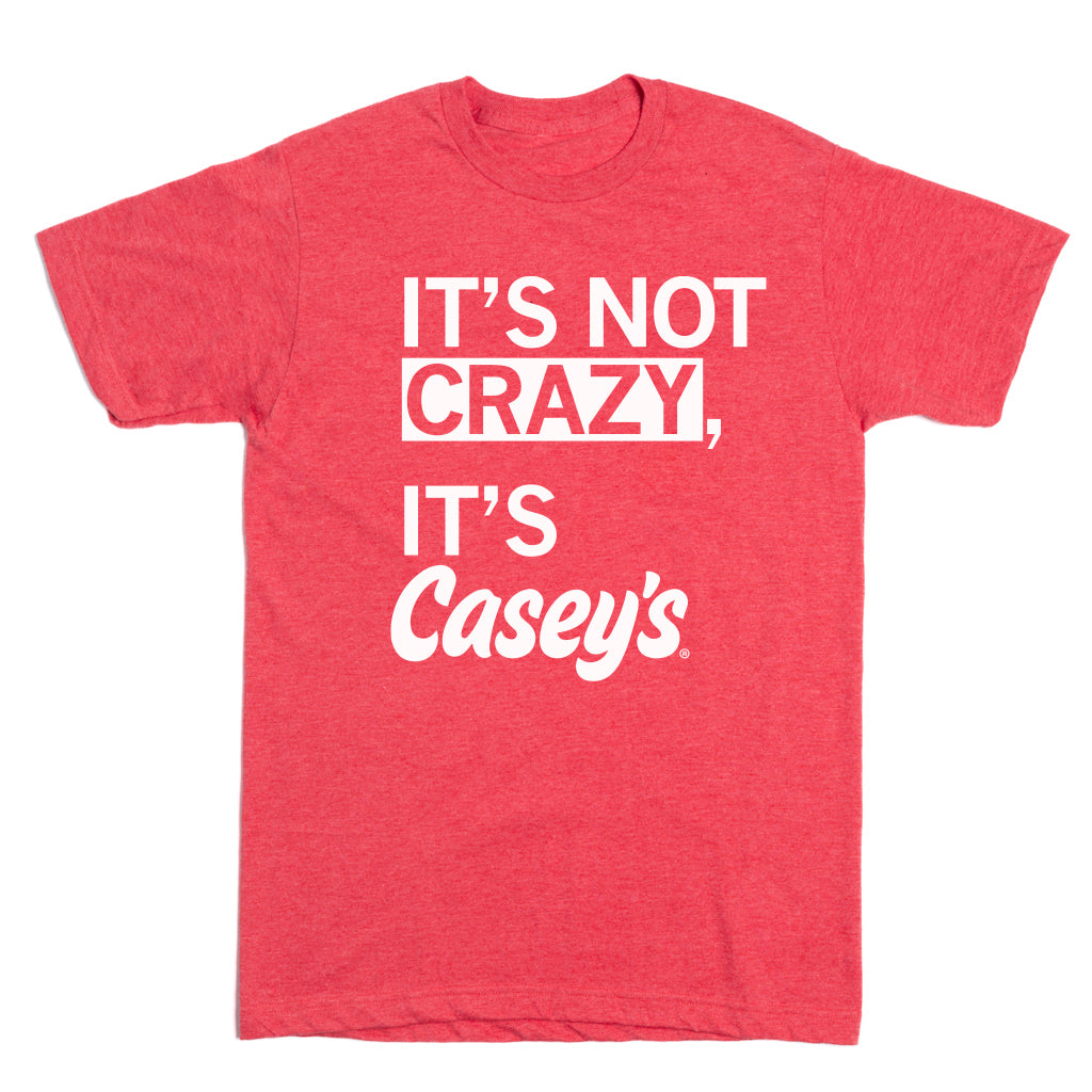 Casey’s: It's Not Crazy, It's Casey's Shirt – Raygun Custom