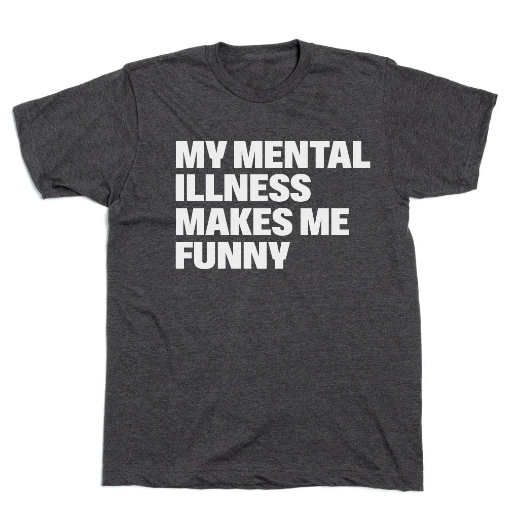 Kody & Co. LLC: My Mental Illness Makes Me Funny Shirt – Raygun Custom