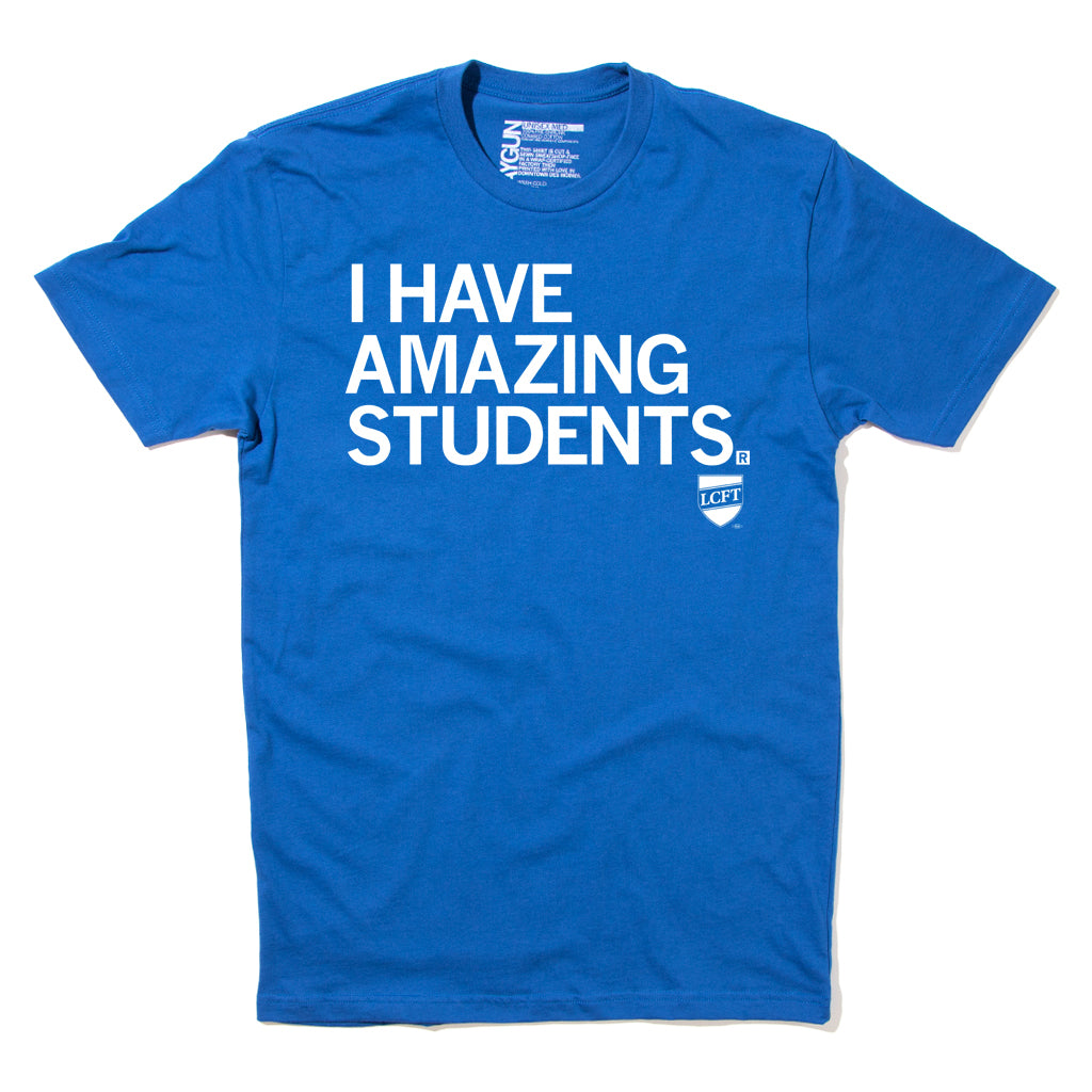 LCFT 504: I Have Amazing Students Shirt – Raygun Custom