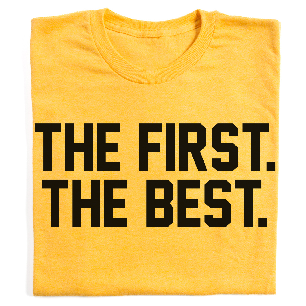 The First. The Best. Shirt – Raygun Custom