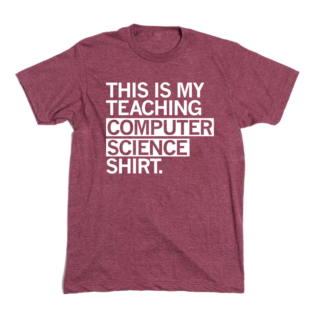 This Is My Teaching Computer Science Shirt – Raygun Custom
