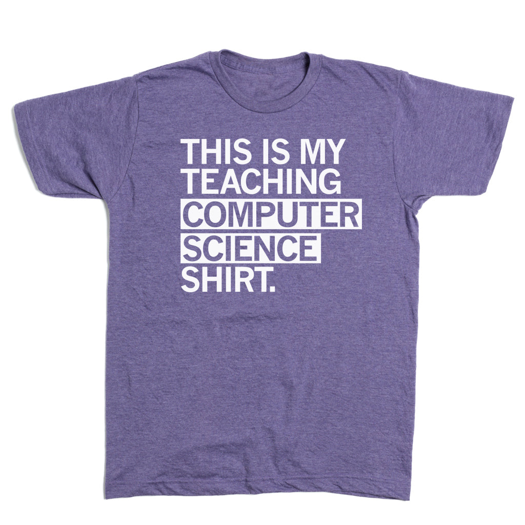 This Is My Teaching Computer Science Shirt – Raygun Custom