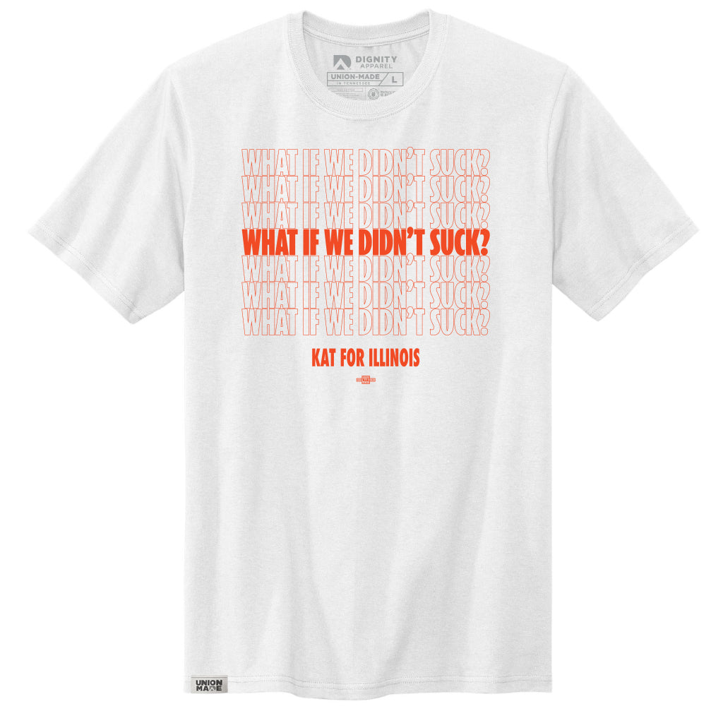 Kat for Illinois: What If We Didn't Suck? Shirt – Raygun Custom
