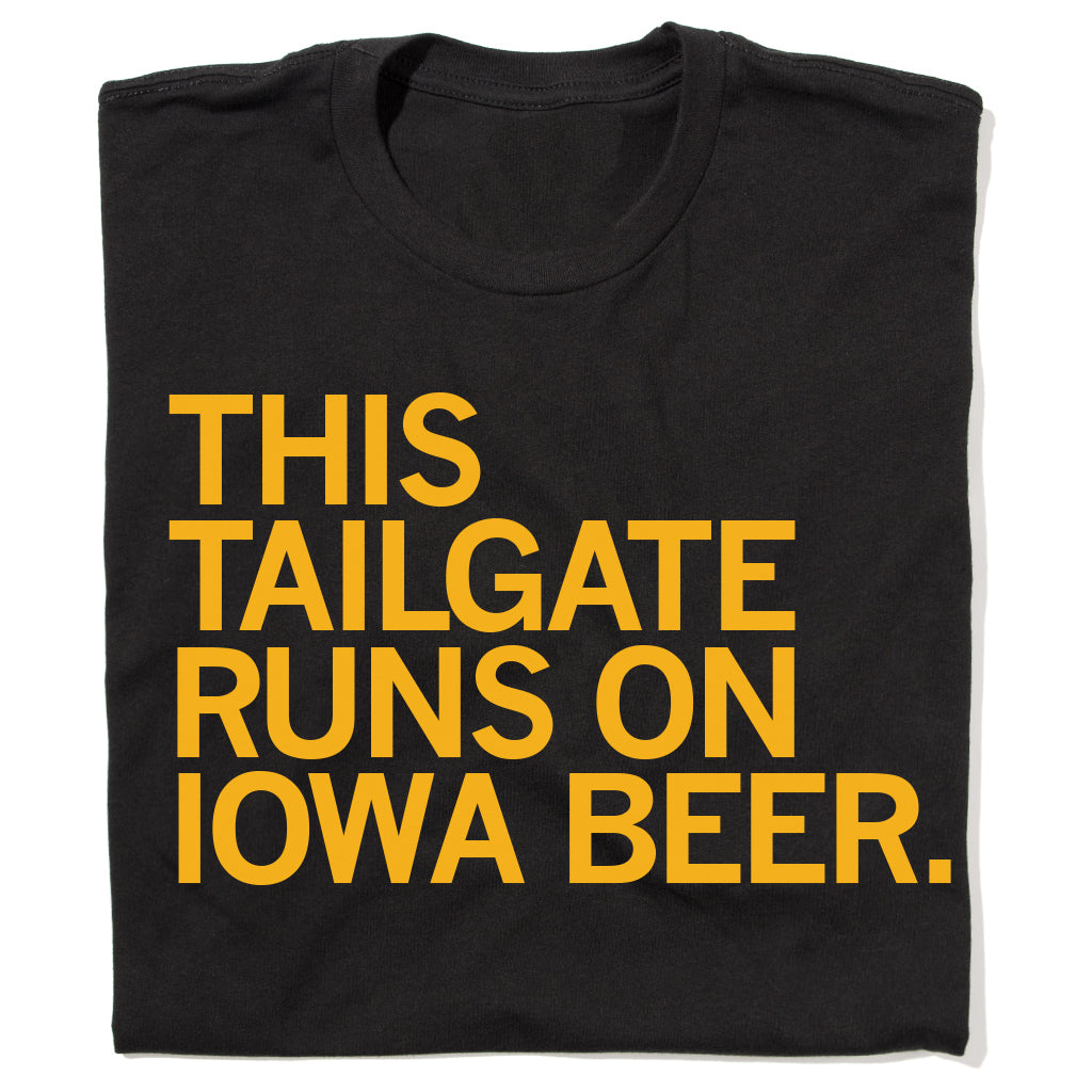 This Tailgate Runs on Iowa Beer Shirt – Raygun Custom