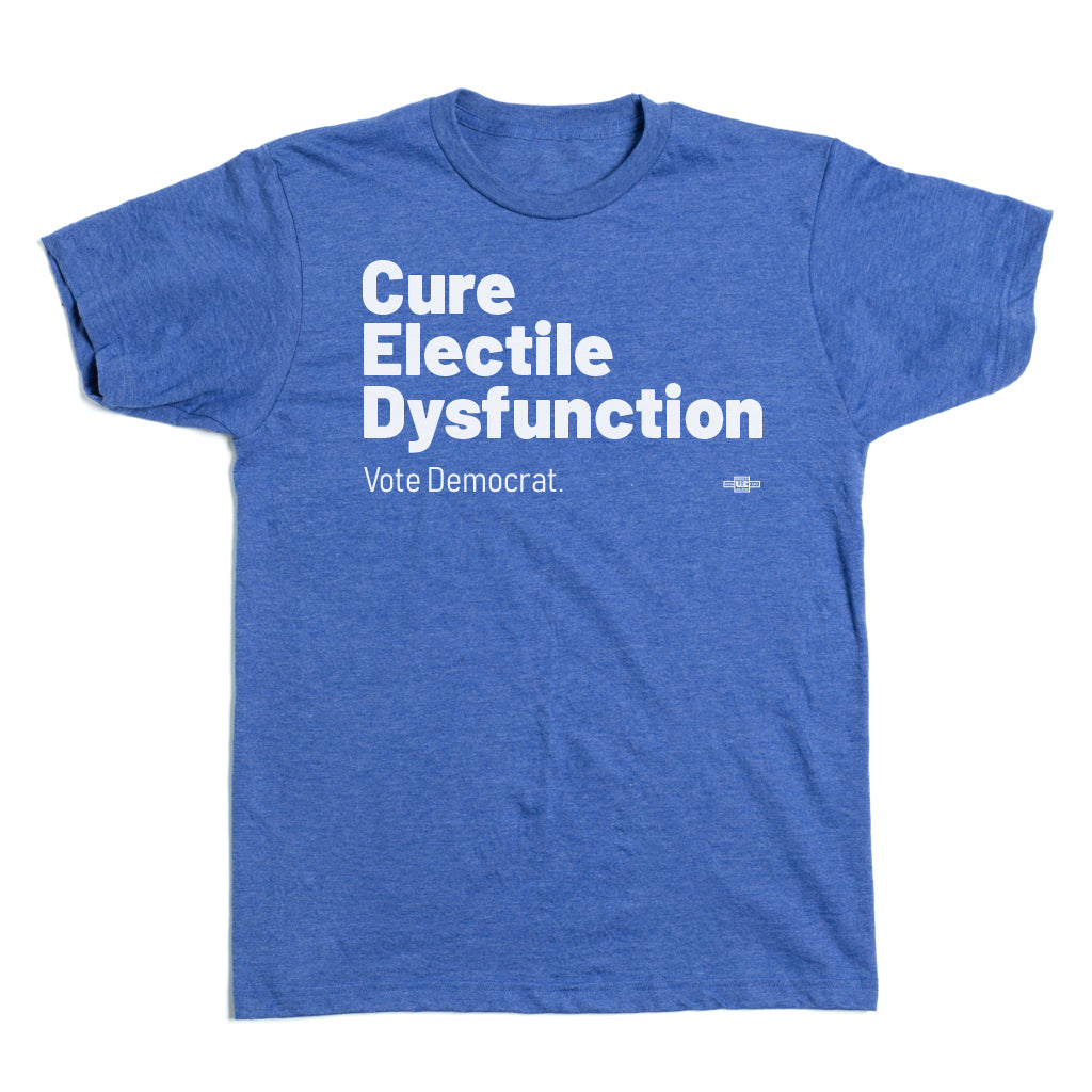 Electile Dysfunction - Vote Democrat Shirt – Raygun Custom