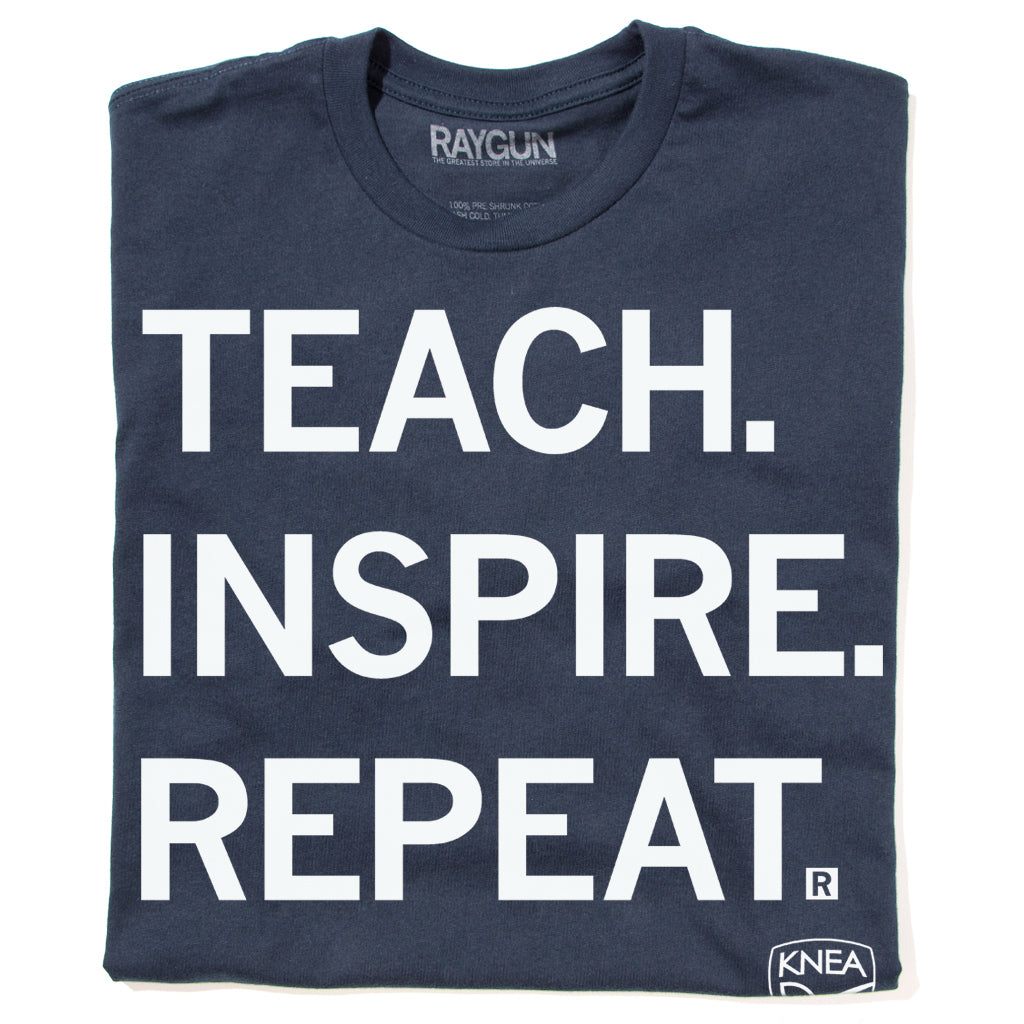 KNEA: Teach Inspire Repeat Shirt – Raygun Custom
